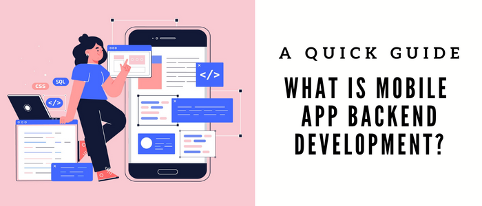 A Quick Guide - What is Mobile App Backend Development?